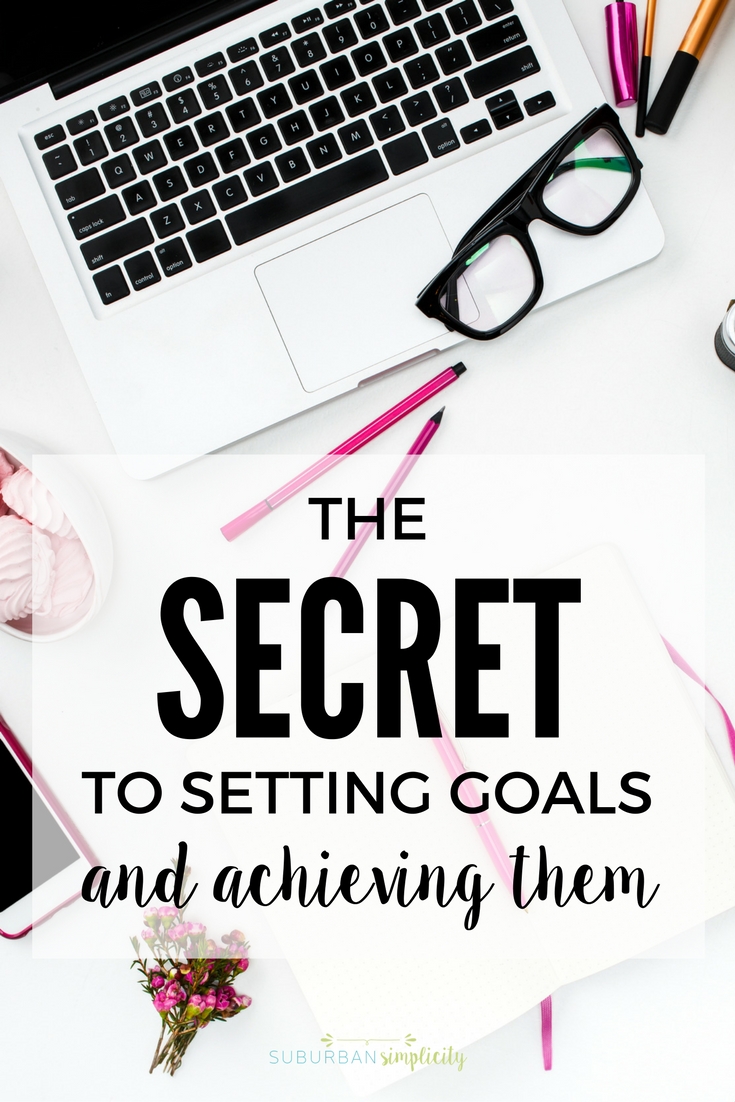 The Secret to Setting Goals and Achieving Them - Suburban Simplicity